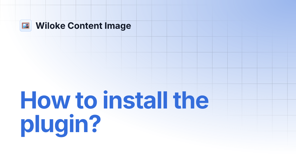 How to install the plugin? | Wiloke Content Image